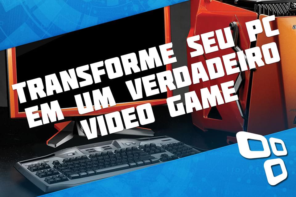 8 passos para transformar o seu PC em um verdadeiro “video game” [vídeo ... 8 passos para transformar o seu PC em um verdadeiro “video game” [vídeo ...